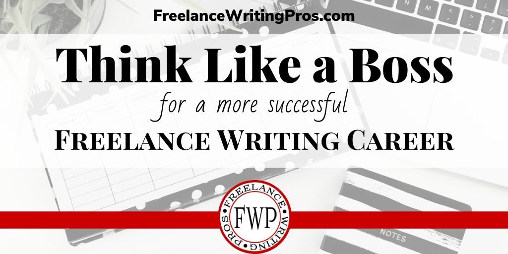 Think Like a Boss for More Successful Freelance Writing