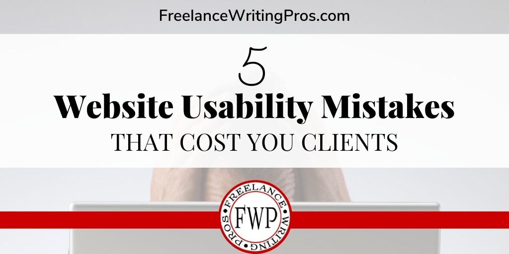 Website Usability Mistakes That Cost You Freelance Writing Clients